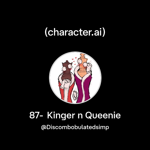 Chat with 87- Kinger n Queenie | character.ai | AI Chat, Reimagined ...