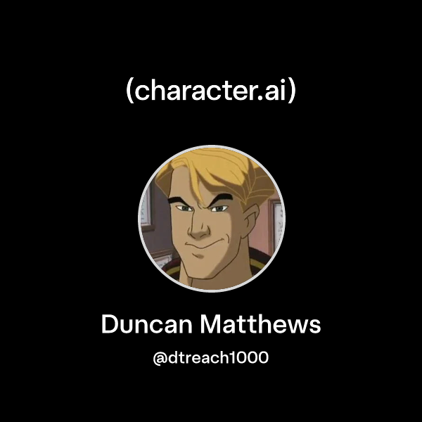 Chat with Duncan Matthews | character.ai | AI Chat, Reimagined–Your Words. Your World.