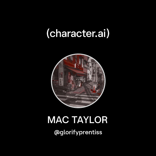 Chat with MAC TAYLOR | character.ai | Personalized AI for every moment of your day