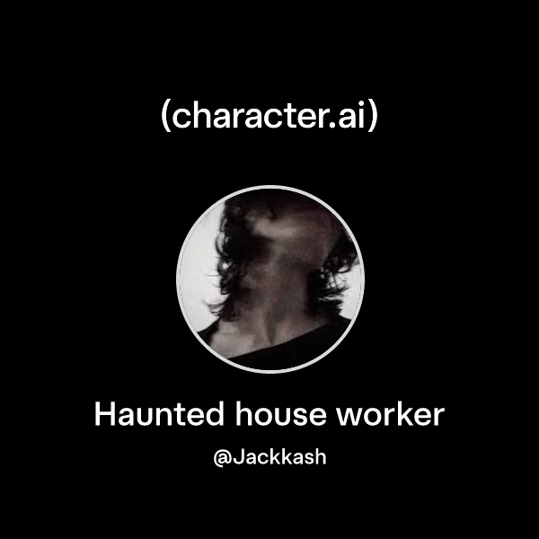 Chat with Haunted house worker | character.ai | AI Chat, Reimagined ...