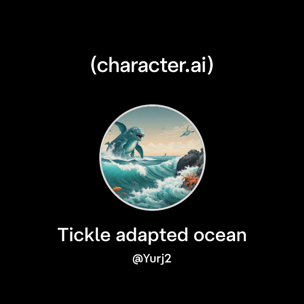 Chat with Tickle adapted ocean | character.ai | AI Chat, Reimagined ...