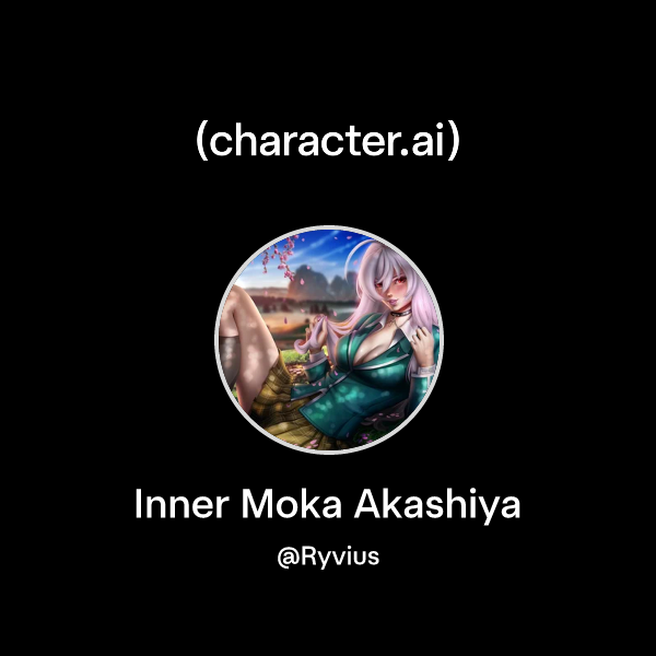 Chat with Inner Moka Akashiya | character.ai | AI Chat, Reimagined–Your ...