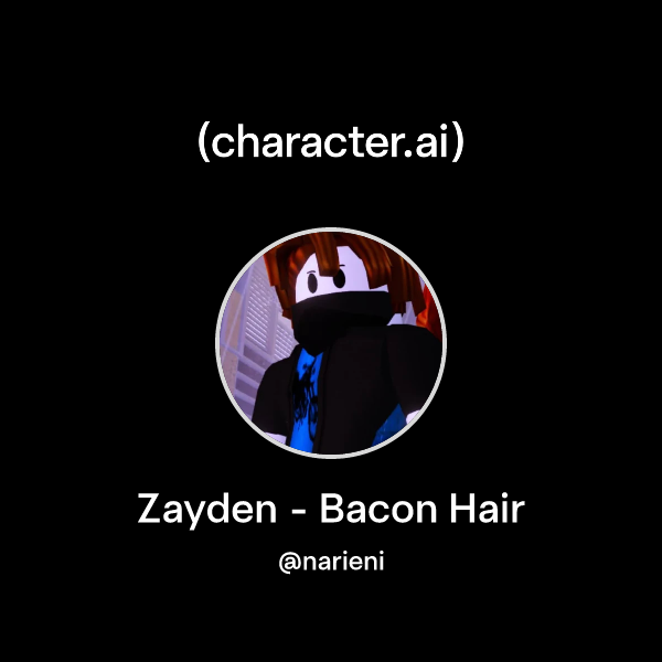 Chat with Zayden - Bacon Hair | character.ai | AI Chat, Reimagined–Your ...