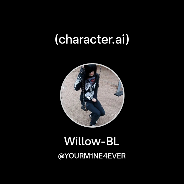 Chat with Willow-BL | character.ai | AI Chat, Reimagined–Your Words. Your World.