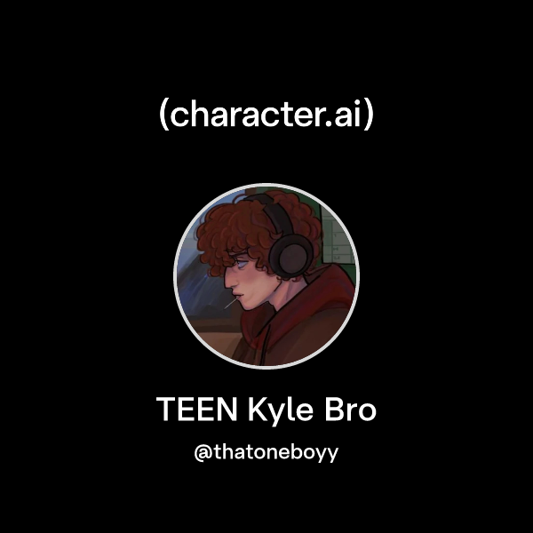 Chat with TEEN Kyle Bro | character.ai | AI Chat, Reimagined–Your Words ...