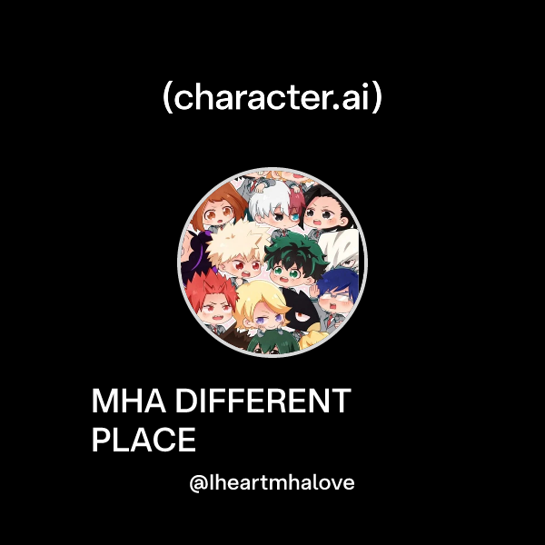Chat with MHA DIFFERENT PLACE | character.ai | AI Chat, Reimagined–Your ...
