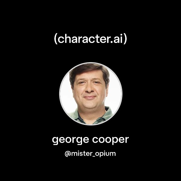 Chat with george cooper | character.ai | Personalized AI for every moment of your day