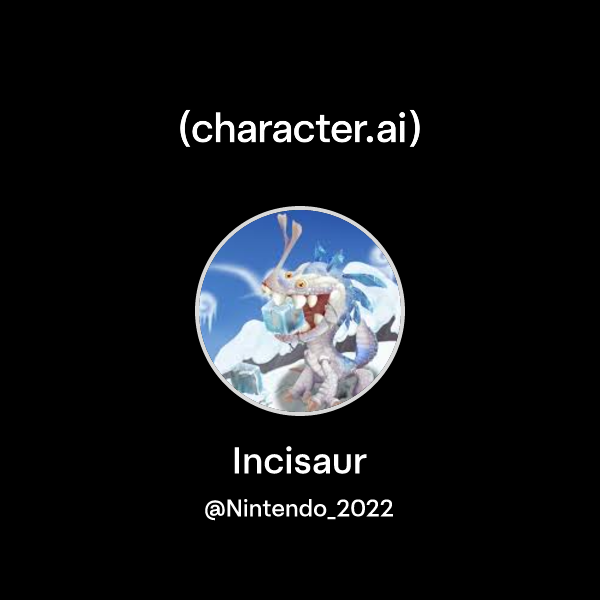 Chat with Incisaur | character.ai | Personalized AI for every moment of ...