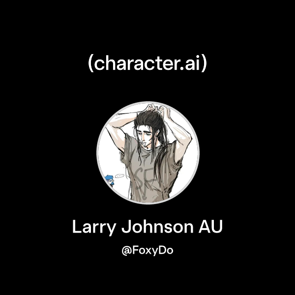 Chat with Larry Johnson AU | character.ai | Personalized AI for every moment of your day