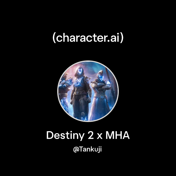 Chat with Destiny 2 x MHA | character.ai | AI Chat, Reimagined–Your ...