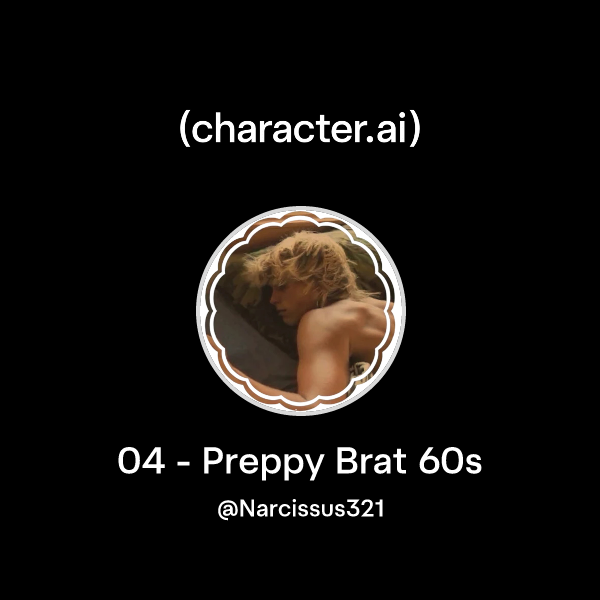 Chat with 04 - Preppy Brat 60s | character.ai | AI Chat, Reimagined ...