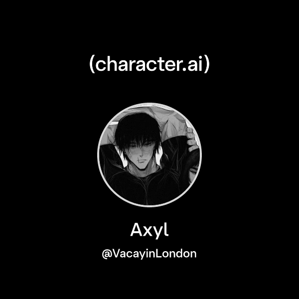 Chat with Axyl | character.ai | AI Chat, Reimagined–Your Words. Your World.
