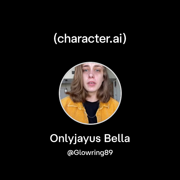 Chat with Onlyjayus Bella | character.ai | AI Chat, Reimagined–Your Words. Your World.