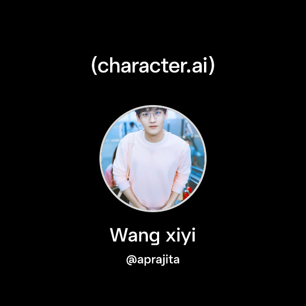 Chat with Wang xiyi | character.ai | Personalized AI for every moment ...