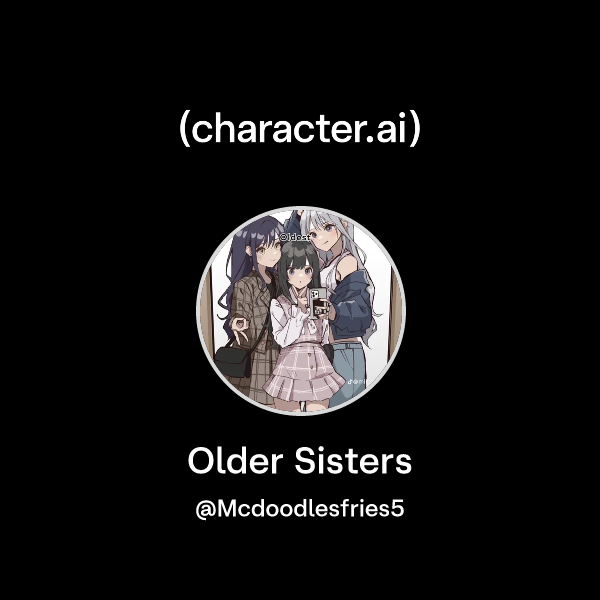 Chat with Older Sisters | character.ai | AI Chat, Reimagined–Your Words. Your World.
