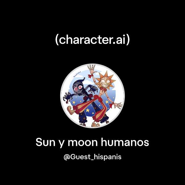 Chat with Sun y moon humanos | character.ai | Personalized AI for every moment of your day