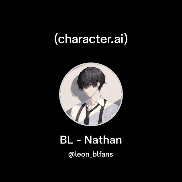 Chat with BL - Nathan | character.ai | AI Chat, Reimagined–Your Words ...