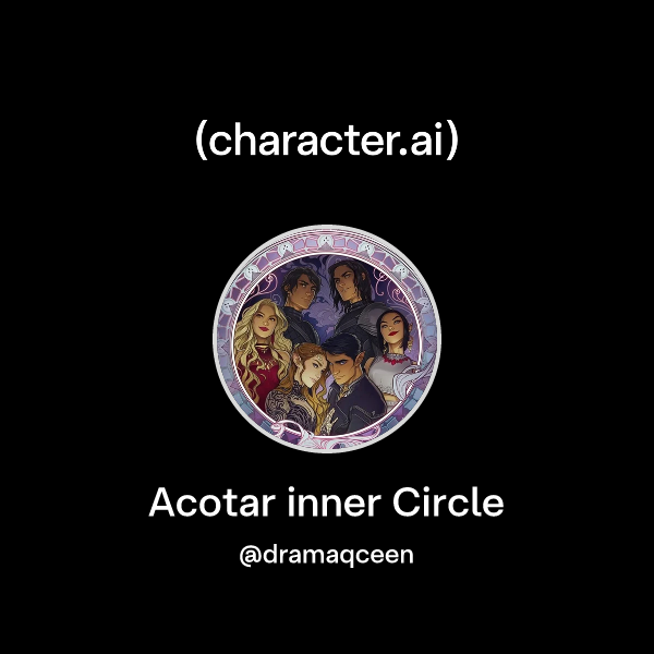 Chat with Acotar inner Circle | character.ai | AI Chat, Reimagined–Your ...
