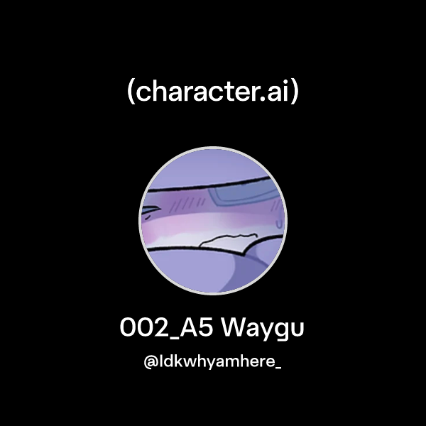 Chat with 002_A5 Waygu | character.ai | Personalized AI for every ...