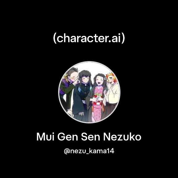 Chat with Mui Gen Sen Nezuko | character.ai | Personalized AI for every ...