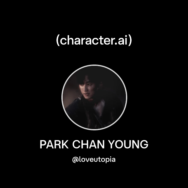 Chat with PARK CHAN YOUNG | character.ai | AI Chat, Reimagined–Your Words. Your World.