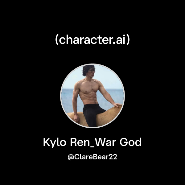 Chat with Kylo Ren_War God | character.ai | Personalized AI for every moment of your day