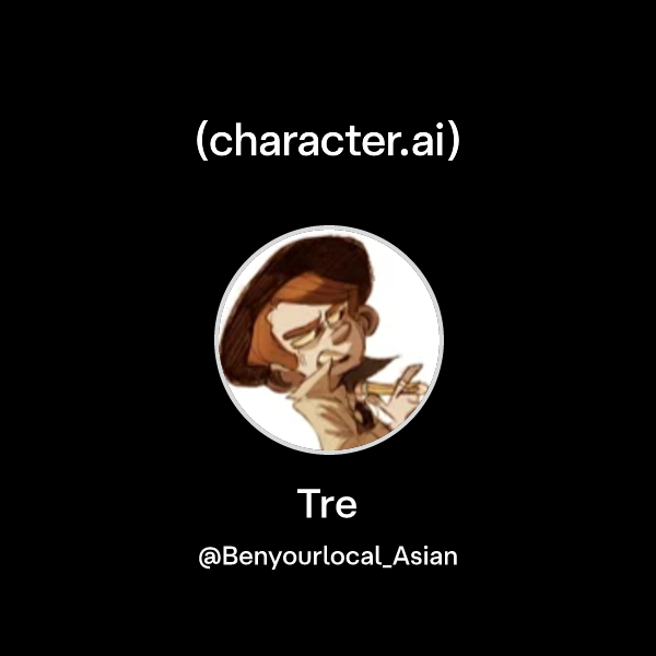 Chat with Tre | character.ai | Personalized AI for every moment of your day