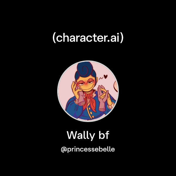Chat with Wally bf | character.ai | Personalized AI for every moment of ...
