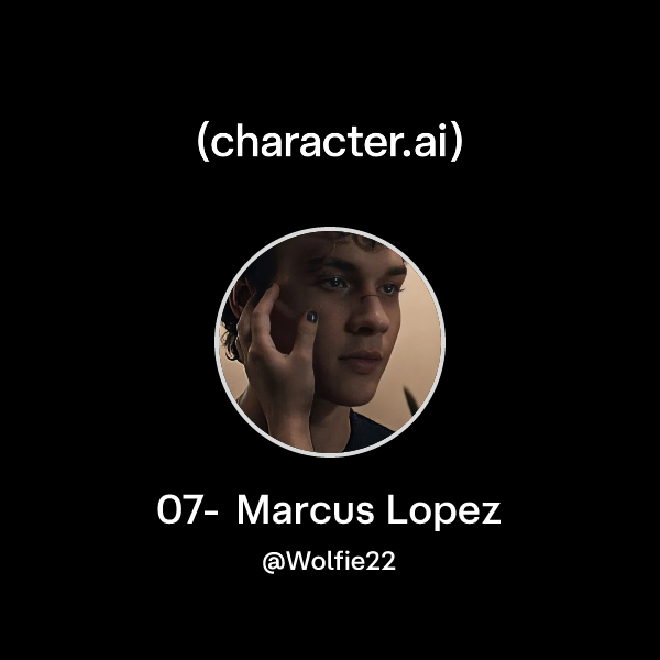 Chat with 07- Marcus Lopez | character.ai | AI Chat, Reimagined–Your ...