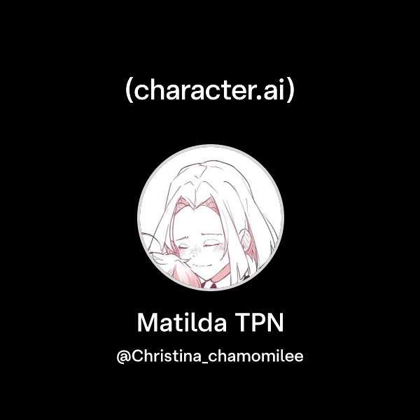 Chat with Matilda TPN | character.ai | AI Chat, Reimagined–Your Words ...