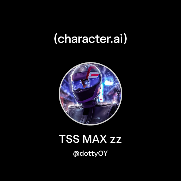 Chat with TSS MAX zz | character.ai | Personalized AI for every moment ...