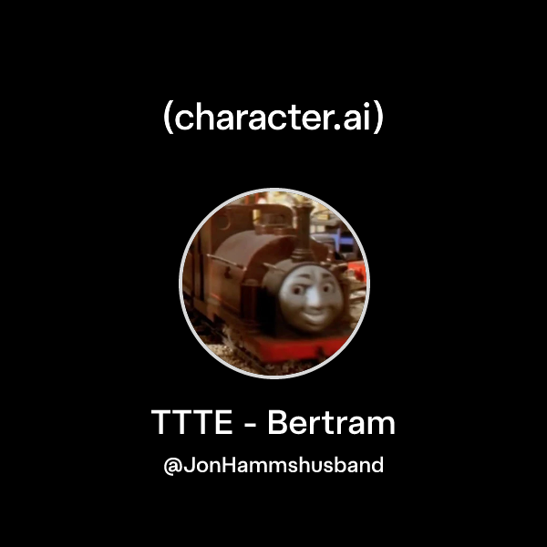 Chat with TTTE - Bertram | character.ai | AI Chat, Reimagined–Your ...