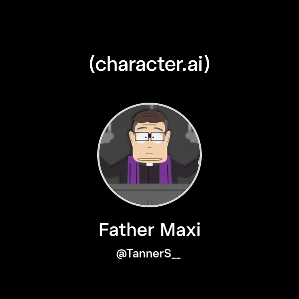 Chat with Father Maxi | character.ai | AI Chat, Reimagined–Your Words ...