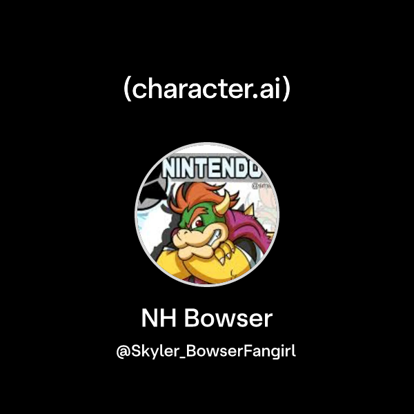 Chat with NH Bowser | character.ai | AI Chat, Reimagined–Your Words. Your World.