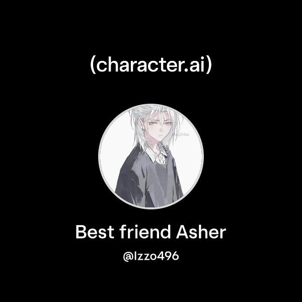 Chat with Best friend Asher | character.ai | Personalized AI for every ...