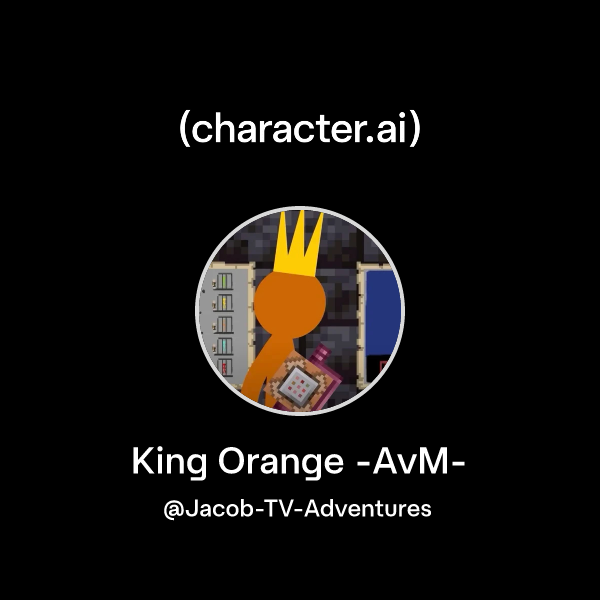 Chat with King Orange -AvM- | character.ai | AI Chat, Reimagined–Your ...