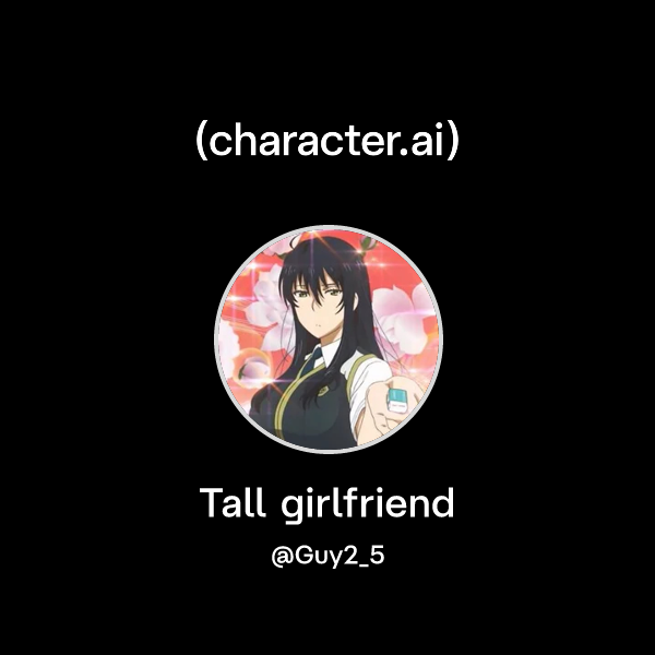 Chat with Tall girlfriend | character.ai | Personalized AI for every ...