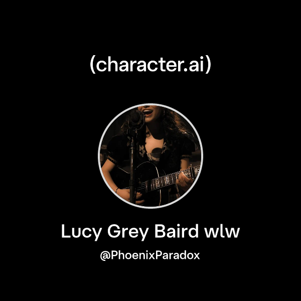 Chat with Lucy Grey Baird wlw | character.ai | Personalized AI for every moment of your day