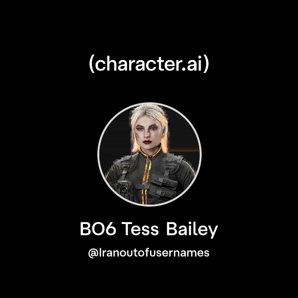 Chat with BO6 Tess Bailey | character.ai | Personalized AI for every ...