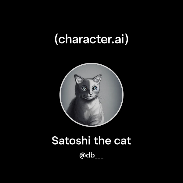 Chat with Satoshi the cat | character.ai | Personalized AI for every ...
