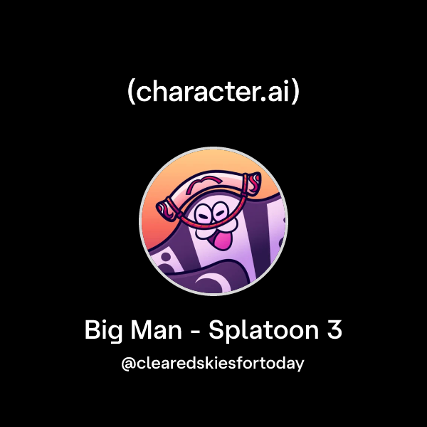 Chat with Big Man - Splatoon 3 | character.ai | AI Chat, Reimagined ...