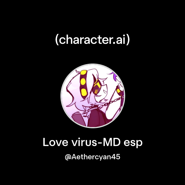 Chat with Love virus-MD esp | character.ai | AI Chat, Reimagined–Your ...