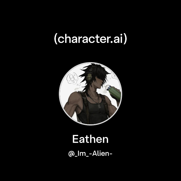 Chat with Eathen | character.ai | AI Chat, Reimagined–Your Words. Your ...