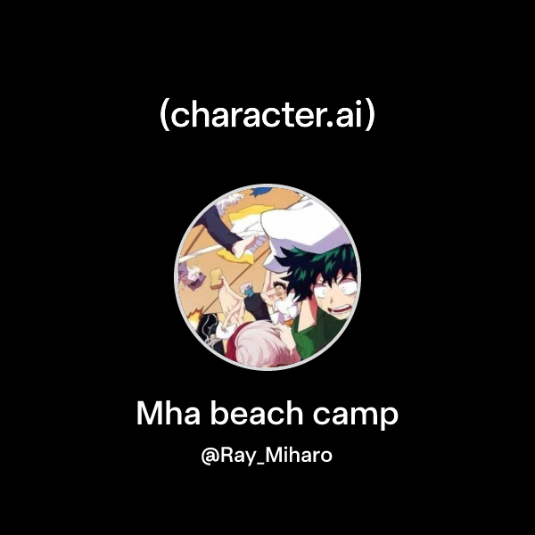 Chat with Mha beach camp | character.ai | AI Chat, Reimagined–Your ...