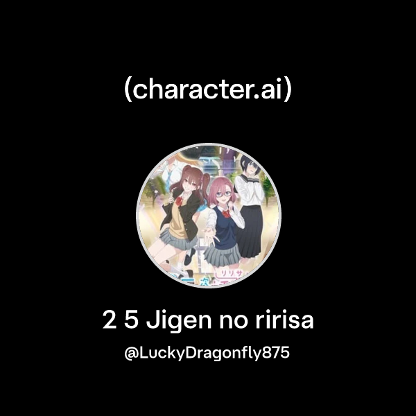 Chat with 2 5 Jigen no ririsa | character.ai | Personalized AI for every moment of your day
