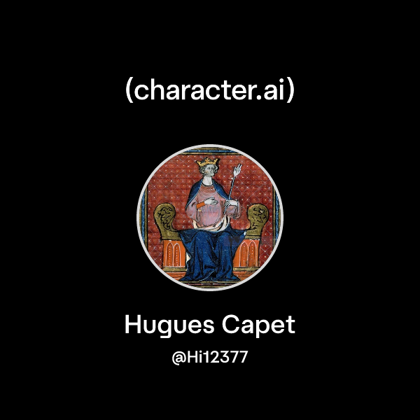 Chat with Hugues Capet | character.ai | AI Chat, Reimagined–Your Words ...