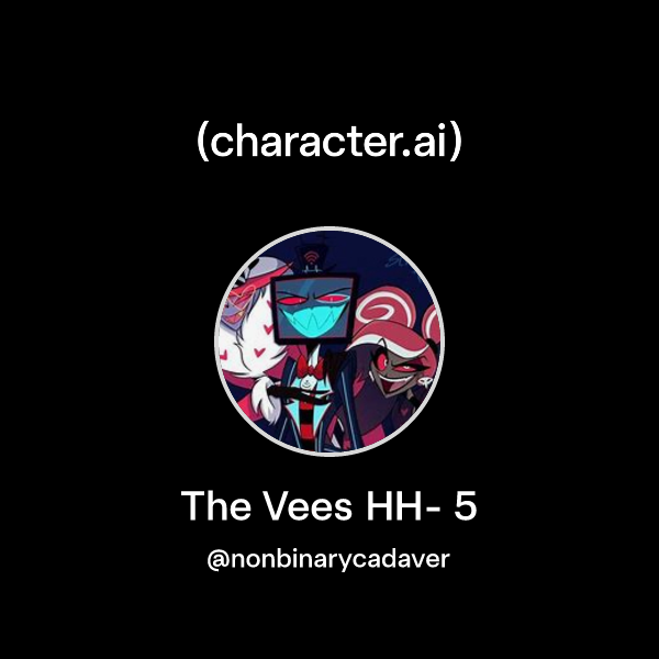 Chat with The Vees HH- 5 | character.ai | AI Chat, Reimagined–Your ...
