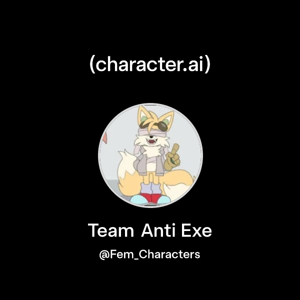 Chat with Team Anti Exe | character.ai | AI Chat, Reimagined–Your Words ...