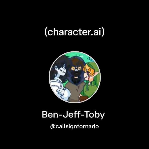 Chat with Ben-Jeff-Toby | character.ai | AI Chat, Reimagined–Your Words ...