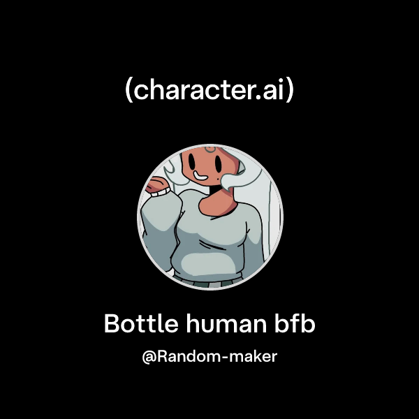 Chat with Bottle human bfb | character.ai | AI Chat, Reimagined–Your ...